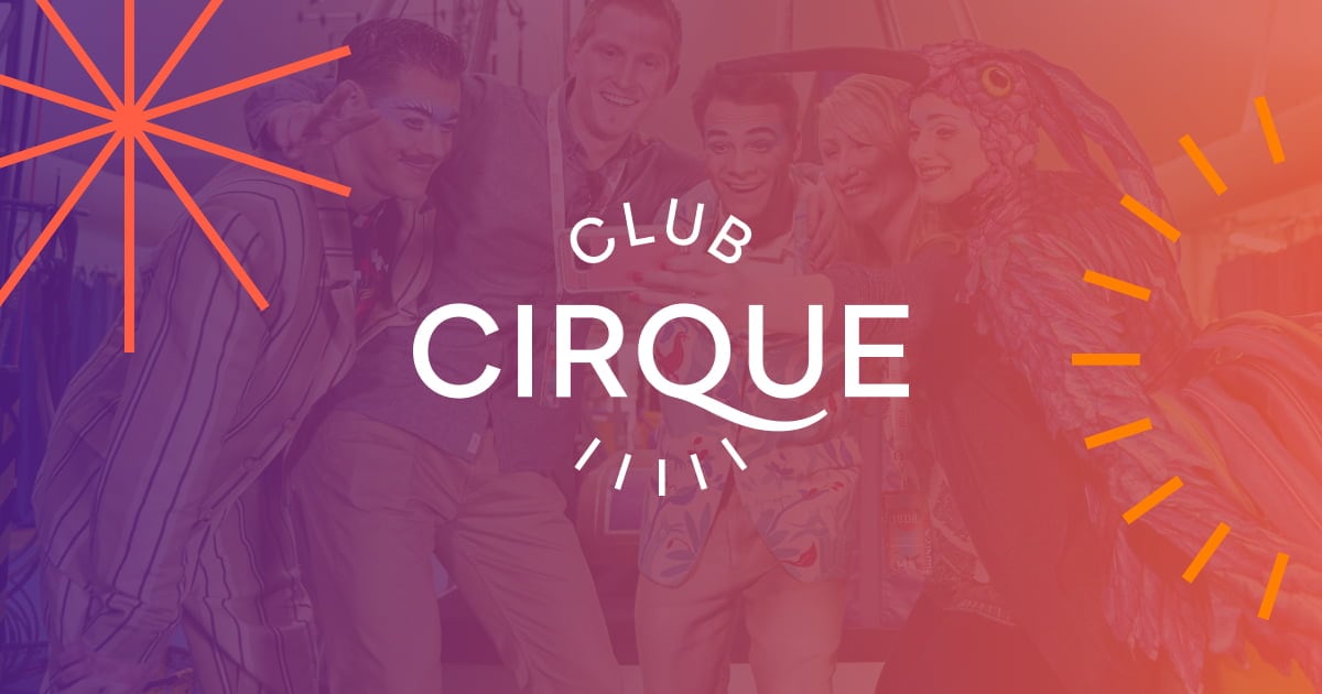 Club Cirque - Your exclusive access to Cirque du Soleil